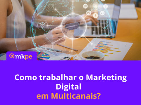 Como trabalhar o Marketing Digital em Multicanais?